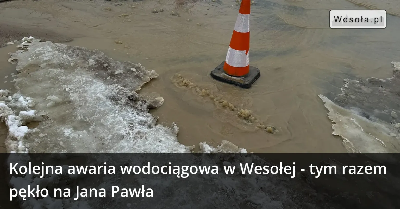 Kolejna awaria wodociągowa w Wesołej - tym razem pękło na Jana Pawła ...